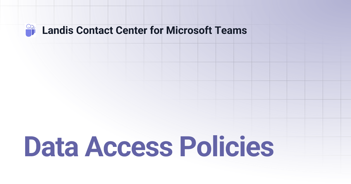 Data Access Policies | Landis Contact Center for Microsoft Teams