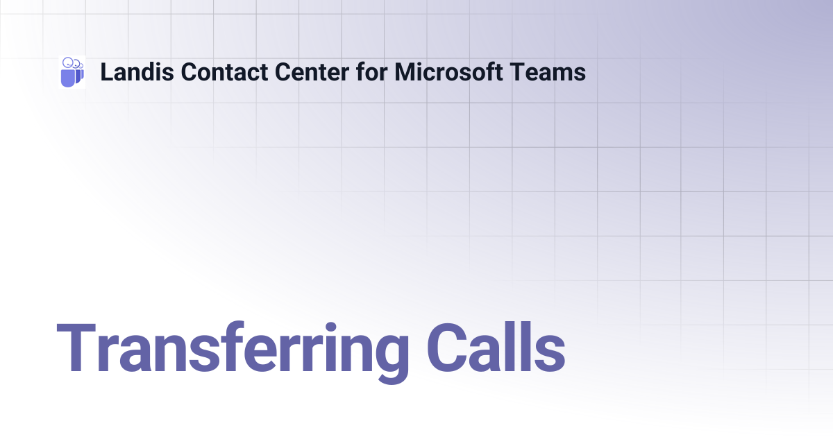 Transferring Calls | Landis Contact Center for Microsoft Teams