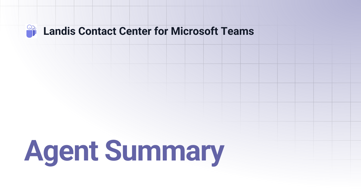 Agent Summary | Landis Contact Center for Microsoft Teams