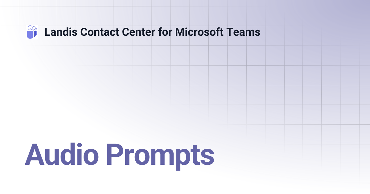 Audio Prompts | Landis Contact Center for Microsoft Teams