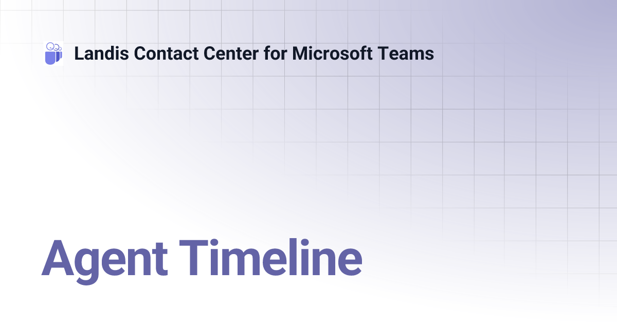 Agent Timeline | Landis Contact Center for Microsoft Teams