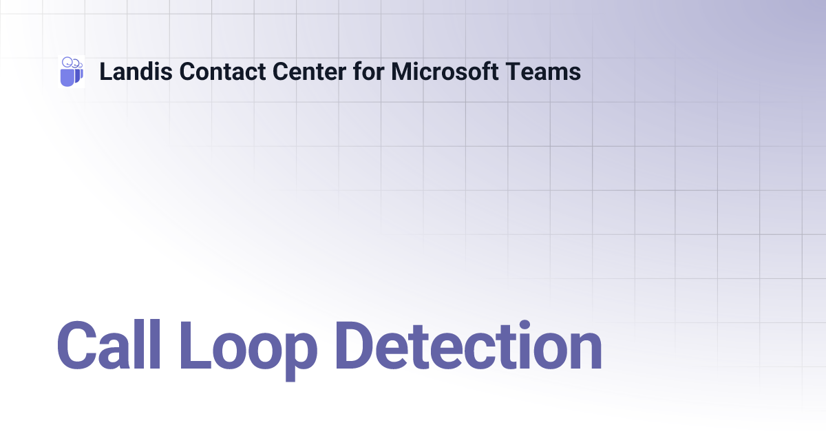 Call Loop Detection | Landis Contact Center for Microsoft Teams