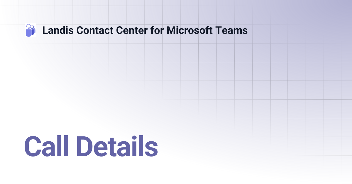Call Details | Landis Contact Center for Microsoft Teams