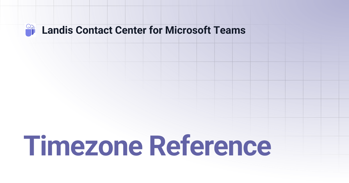 Timezone Reference | Landis Contact Center for Microsoft Teams