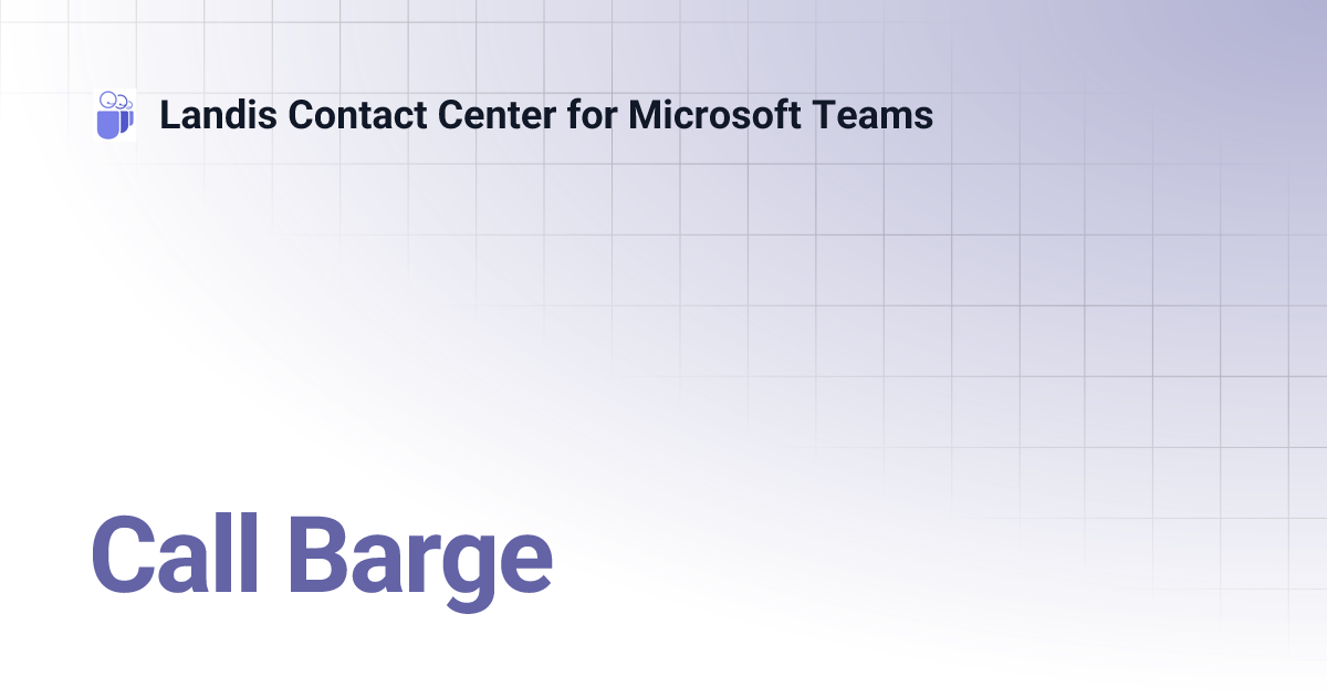 Call Barge | Landis Contact Center for Microsoft Teams
