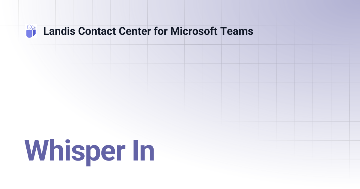 Whisper In | Landis Contact Center for Microsoft Teams